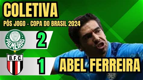 PALMEIRAS 2X1 BOTAFOGO SP AO VIVO COLETIVA PÓS JOGO ABEL FERREIRA