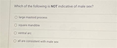 Solved Which Of The Following Is Not Indicative Of Male