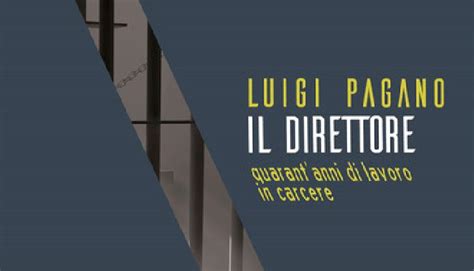 Il Direttore Libro Di Luigi Pagano Memorie Di 40 Anni Di Lavoro In