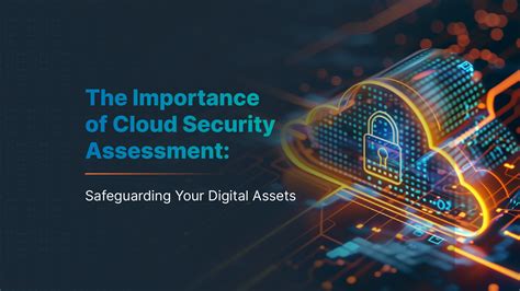 The Importance Of Cloud Security Assessment Safeguarding Your Digital Assets