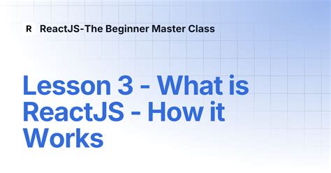 lesson 3 what is reactjs how it works reactjs the beginner master