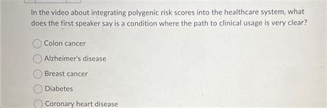 Solved In The Video About Integrating Polygenic Risk Scores