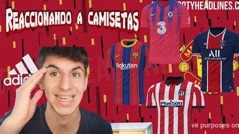 REACCIONANDO A LAS NUEVAS CAMISETAS DE 2021 YouTube