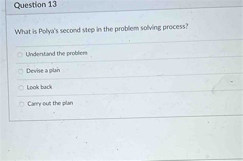Solved Question 13 What Is Polyas Second Step In The Problem Solving