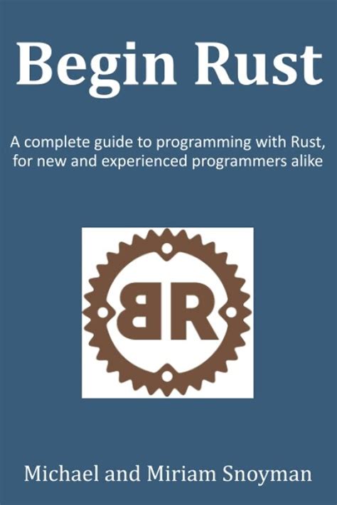 알라딘 Begin Rust A Complete Guide To Programming With Rust For New And Experienced Programmers