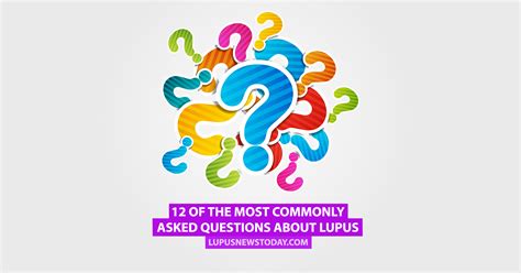 12 Of The Most Commonly Asked Questions About Lupus Lupus News Today
