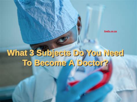 What 3 Subjects Do You Need To Become A Doctor Tvet Colleges 2026