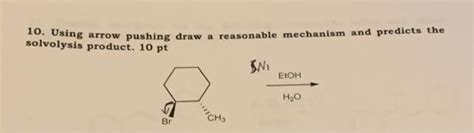 Solved Using Arrow Pushing Draw A Reasonable Mechanism Chegg