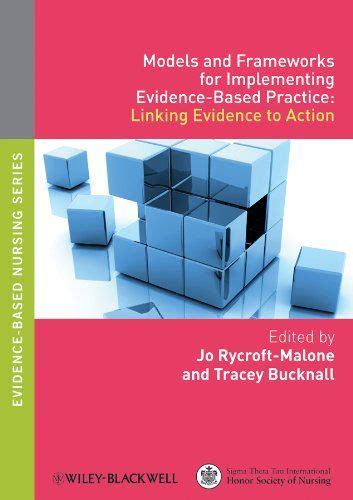 Models And Frameworks For Implementing Evidence Based Practice Linking Evidence To Action