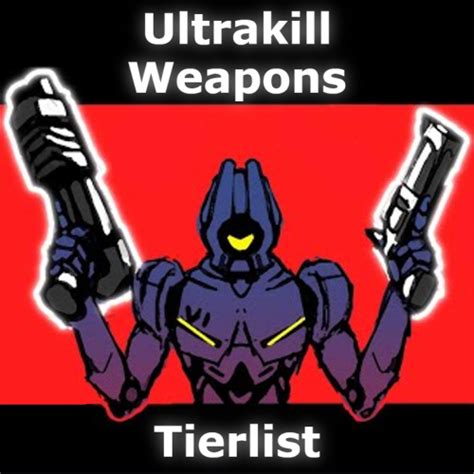 Create A Ultrakill Weapons Tierlist Tier List Tiermaker