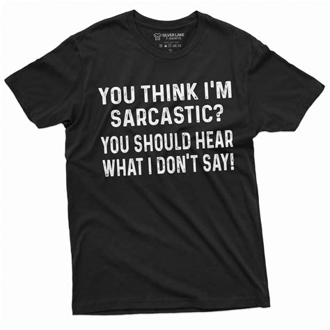 Funny Sarcasm T Shirt Sarcastic Tee If You Think I Am Sarcastic