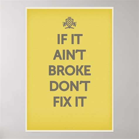 If It Aint Broke Dont Fix It Poster Zazzle Ca