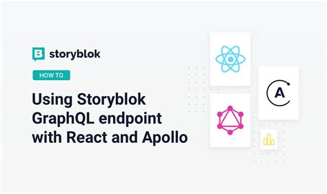 How To Use Storybloks Graphql Endpoint With React And Apollo Storyblok