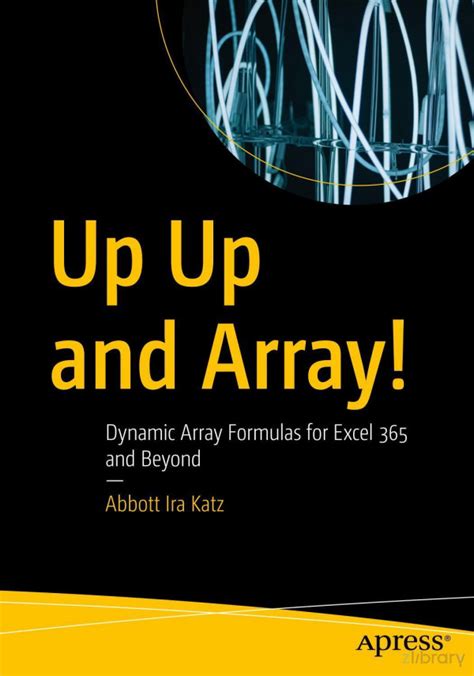 Ebook Up Up And Array Dynamic Array Formulas For Excel 365 And Beyond By Abbott Ira Katz