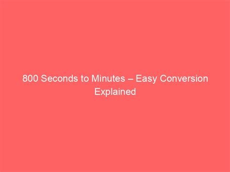 800 Seconds To Minutes Easy Conversion Explained