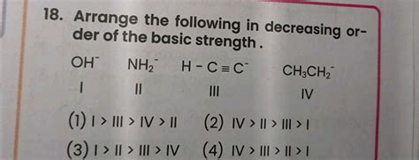 18 Arrange The Following In Decreasing Order Of The Basic Strength OHN