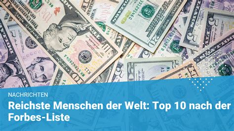 Reichste Menschen Der Welt Top 10 Nach Der Forbes Liste 2023