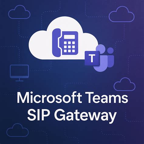 Exploring The Microsoft Teams Sip Gateway Cloud Revolution