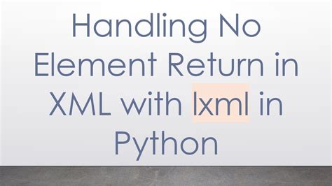 Handling No Element Return In Xml With Lxml In Python Youtube