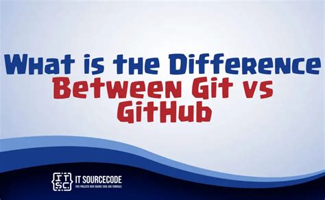 What Is The Difference Between Git Vs Github
