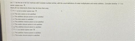 Solved Let V Be The Set Of All X Matrices With Complex Chegg