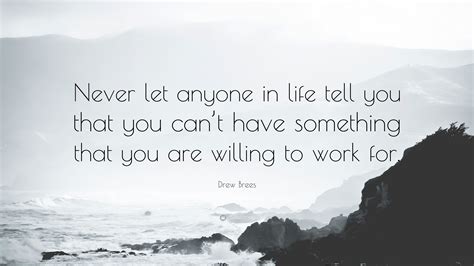 Drew Brees Quote “never Let Anyone In Life Tell You That You Cant