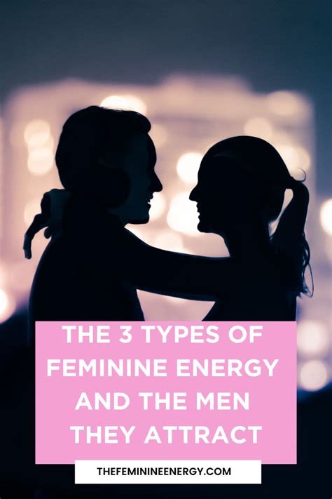 The 3 Types Of Feminine Energy And The Men They Attract Feminine