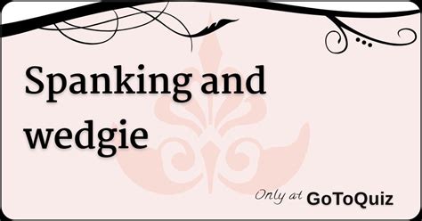 Spanking And Wedgie