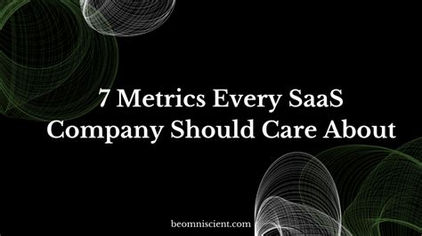 7 Metrics Every SaaS Company Should Care About Omniscient Digital