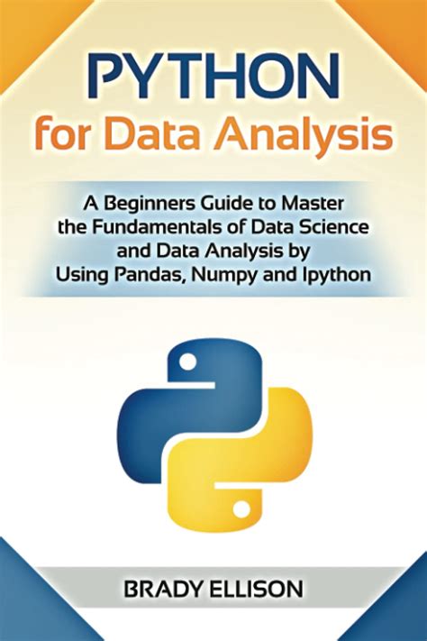 Buy Python For Data Analysis A Beginners Guide To Master The Fundamentals Of Data Science And