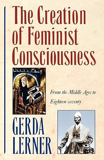 The Creation Of Feminist Consciousness From The Middle Ages To