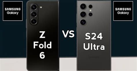 Samsung Galaxy Z Fold 6 Vs Galaxy S24 Ultra Future Versus Present