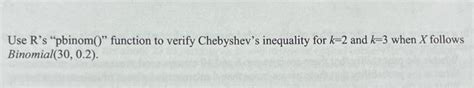 Solved Use Rs Pbinom Function To Verify Chebyshevs