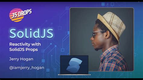 Solid Js Props And Reactivity Ft Jerry Hogan Js Drops Youtube