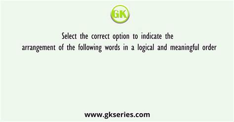 select the correct option to indicate the arrangement of the following