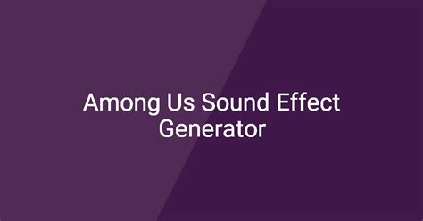 Among Us Sound Effect Generator