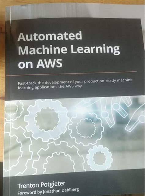 Automated Machine Learning On Aws Fast Track The Development Of Your Production Ready Machine