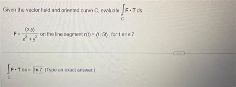 solved given the vector field and oriented curve c evaluate