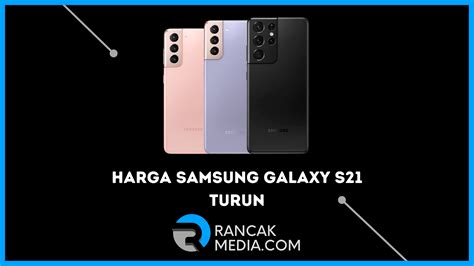 Harga Samsung Galaxy S21 2022 Turun