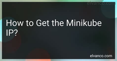 How To Get The Minikube Ip In 2025