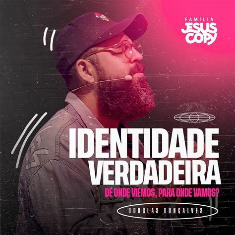 Identidade Verdadeira Douglas Gonçalves Família Jesuscopy Podcast