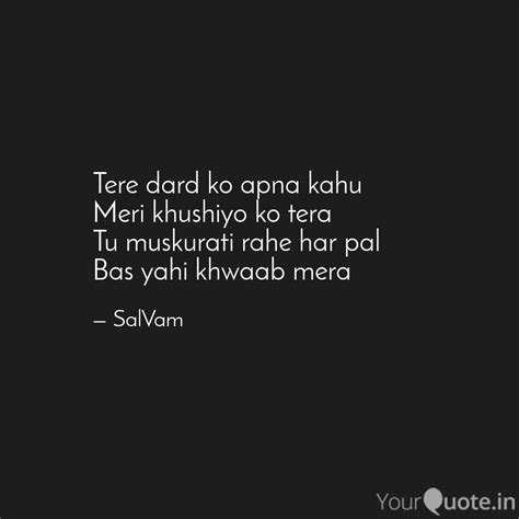 Tere Dard Ko Apna Kahu Me Quotes And Writings By Sal Vam Yourquote