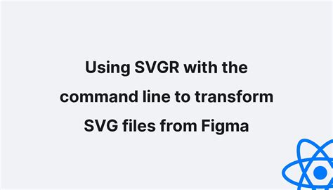 Using Svgr With The Command Line To Transform Svg Files From Figma Rreactnative