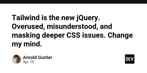 Tailwind Is The New Jquery Overused Misunderstood And Masking Deeper