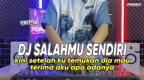 DJ SALAHMU SENDIRI VIRAL TIKTOK KINI SETELAH KU TEMUKAN DIA MAU