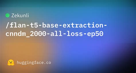 Zekunliflan T5 Base Extraction Cnndm2000 All Loss Ep50 At Main