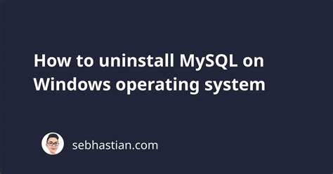 How To Uninstall Mysql On Windows Operating System Sebhastian