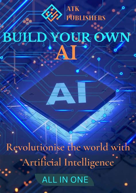 build your own artificial intelligence revolutionise the world with