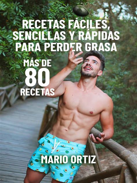 Recetas Fáciles Sencillas Y Rápidas Para Perder Grasa Mario Ortiz Kuhn