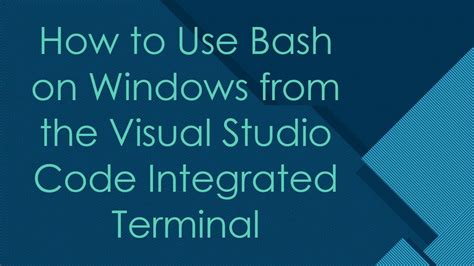 How To Use Bash On Windows From The Visual Studio Code Integrated